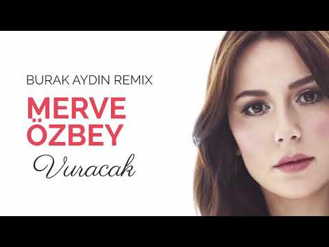 Merve Özbey - Vuracak ( Burak Aydın Remix )