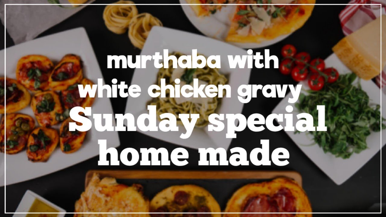murthaba with white chicken gravy Sunday special home made - YouTube