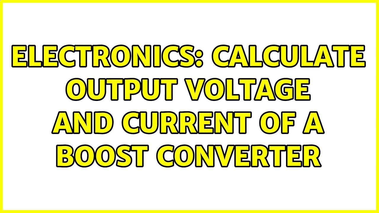 Electronics: Calculate output voltage and current of a boost converter ...
