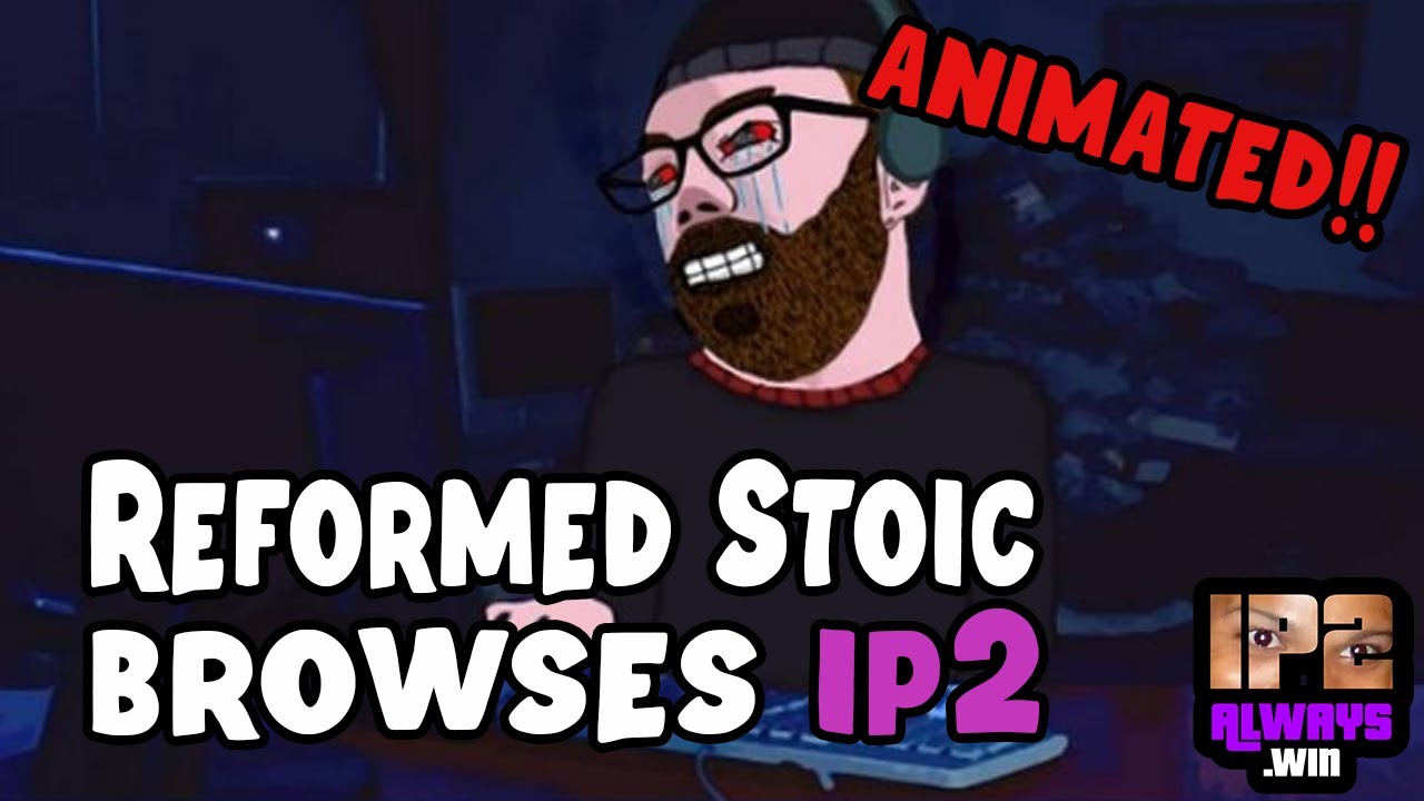 Reformed Stoic Browses IP2 (200 Subscriber Animated Special) ft. Based ...