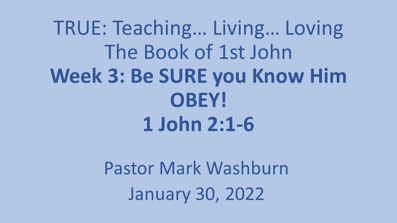 TRUE: Teaching… Living… Loving The Book of 1st John Week 3: Be SURE You ...