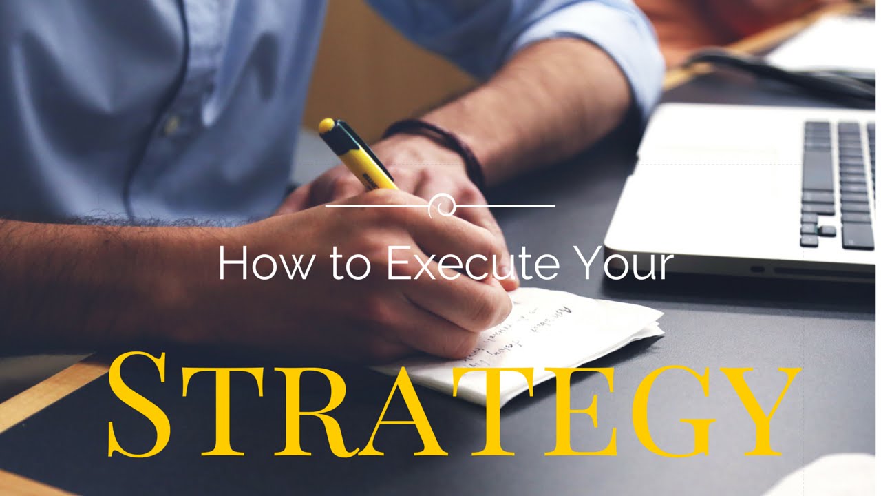 Three Ways to Effectively Execute Your Strategy Everytime - YouTube