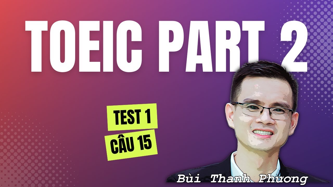 Giải đề TOEIC part 2 test 1 câu 15 - YouTube