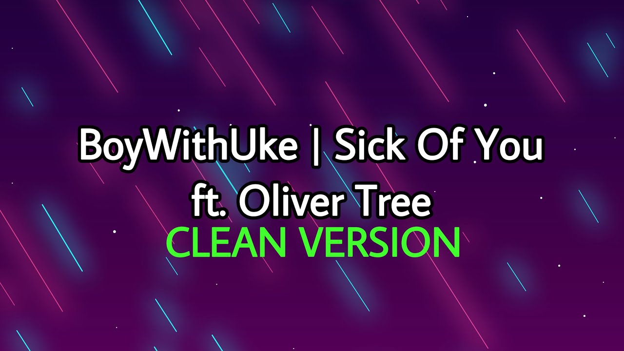 BoyWithUke | Sick Of You | ft. Oliver Tree | Clean - YouTube