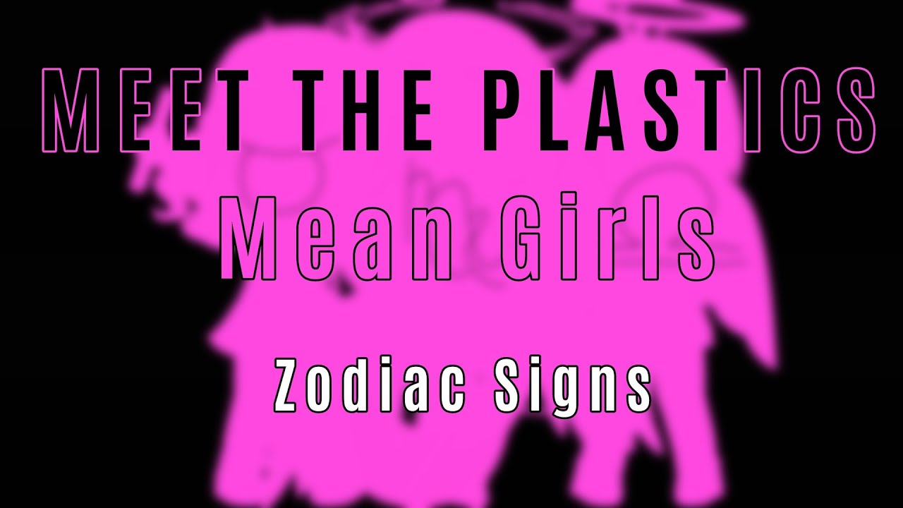 Meet the Plastics // Mean Girls the Musical // Zodiac Signs - YouTube