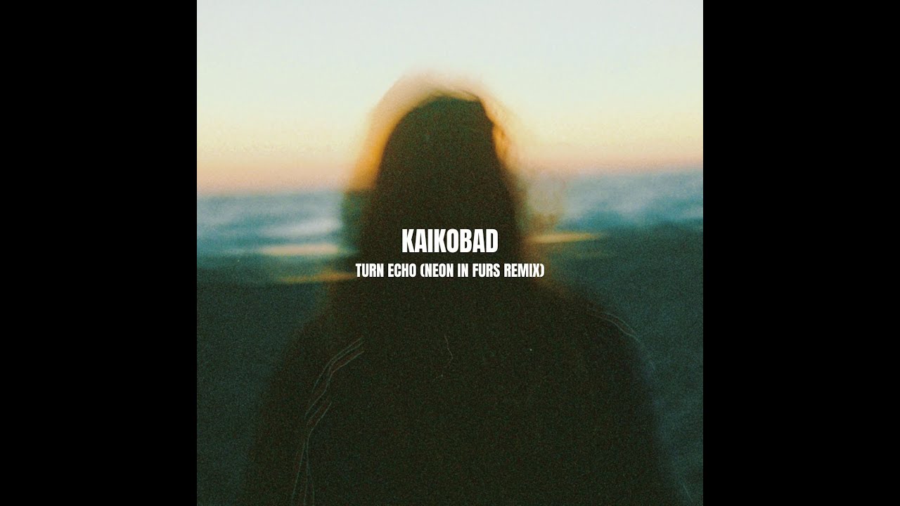 Kaikobad – Turn Echo (NEON IN FURS Bootleg) - YouTube