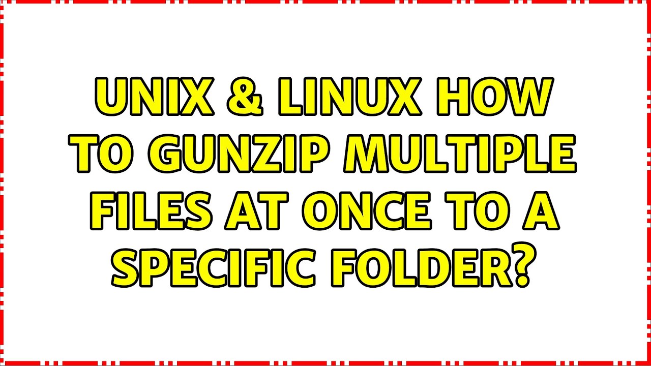 Unix Linux How To Gunzip Multiple Files At Once To A Specific Folder 2 Solutions YouTube Unix Linux How To Gunzip Multiple Files At Once To A Specific Folder 2 Solutions YouTube