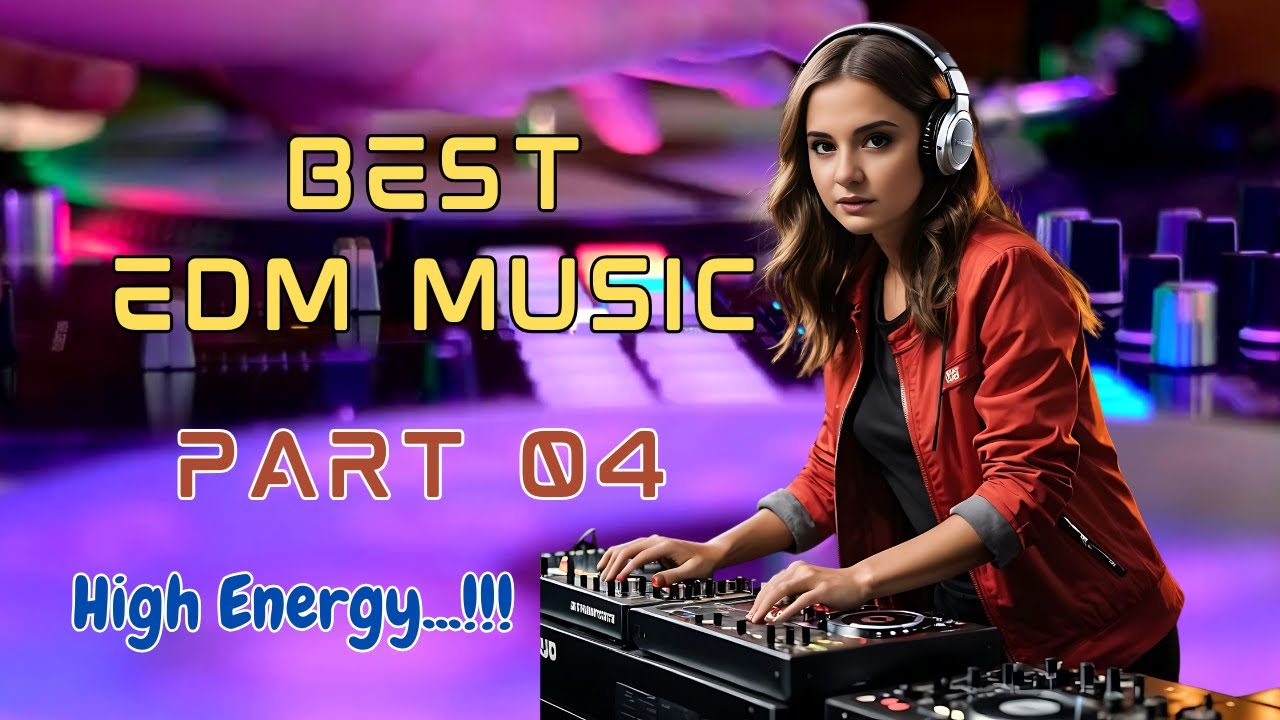 BEST EDM MUSIC 04 🎧 Music Party 🎧 High Energy 🎧 Good Vibe 🎧 EDM Music 🎧 ...