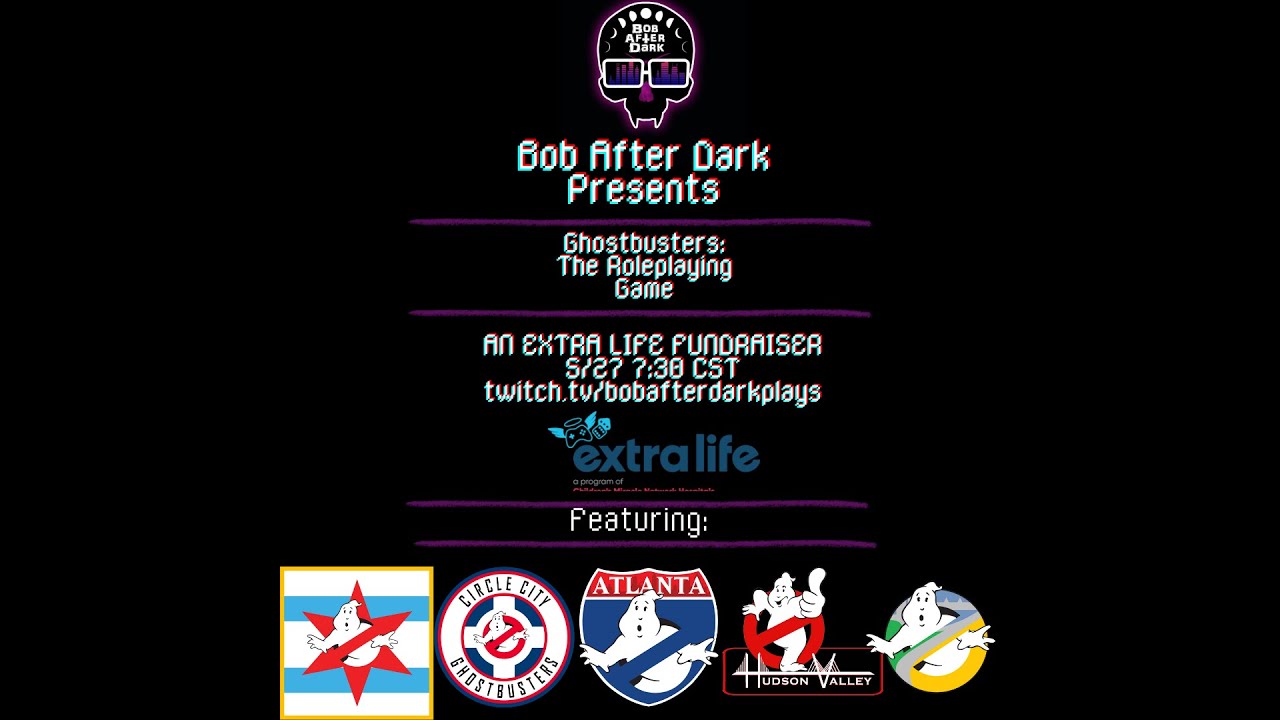Bob After Dark Hosts: Ghostbusters the TTRPG a fundraiser for Extra ...