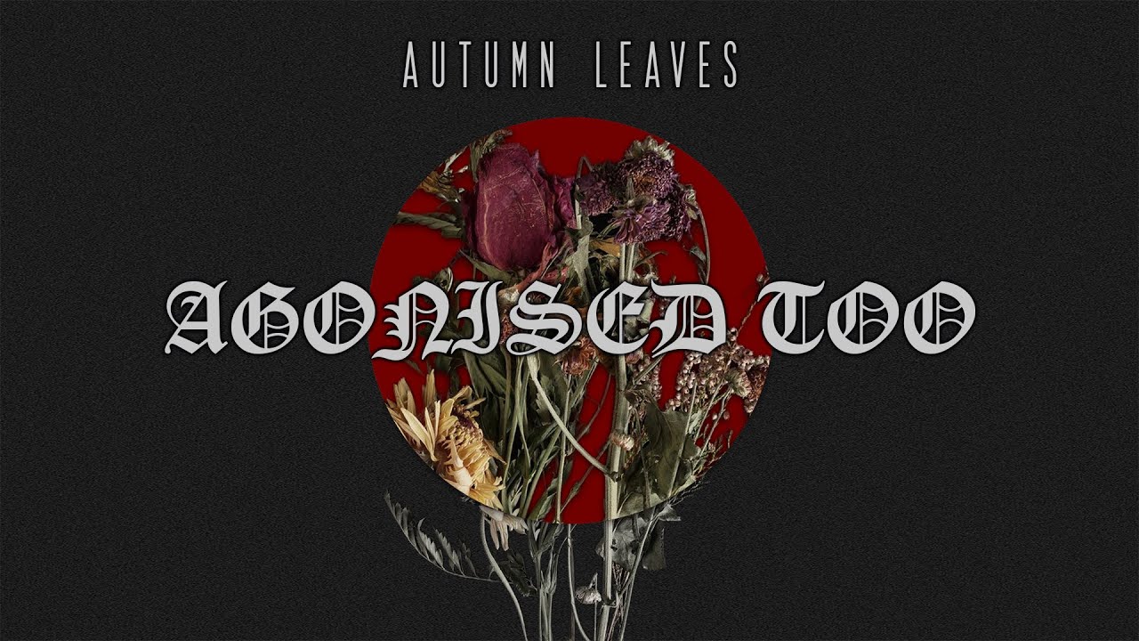 Agonised Too - Autumn Leaves (Official Lyric Video) - YouTube