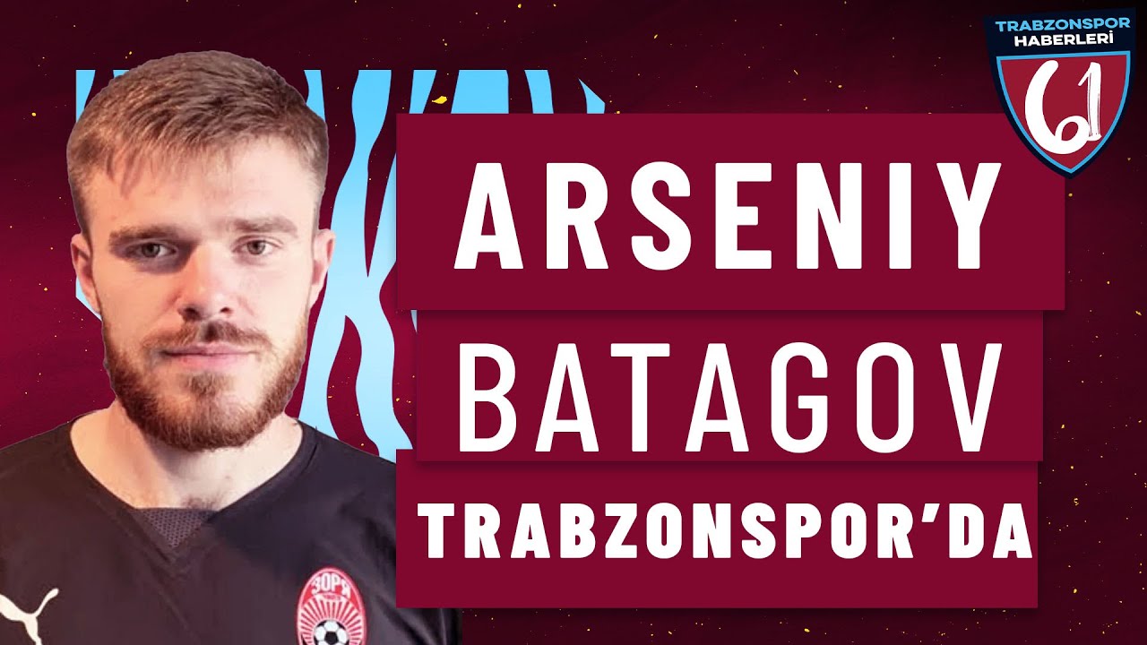 Arseniy Batagov Trabzonspor'da! İşte Transferin Detayları... - YouTube