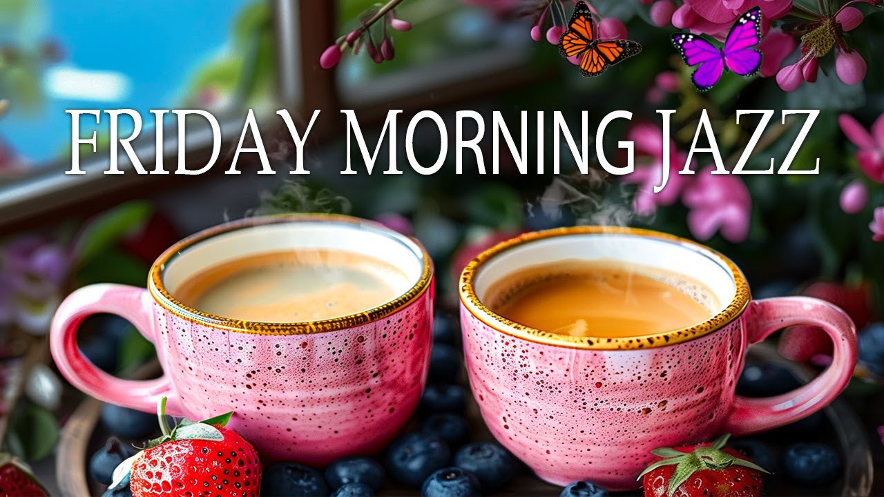 Happy Friday Morning Jazz 🎶 穏やかな朝を迎えるジャズとボサノバ ☕ - YouTube