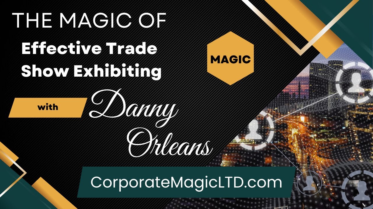 The MAGIC of Effective Tradeshow Exhibiting with Danny Orleans - YouTube