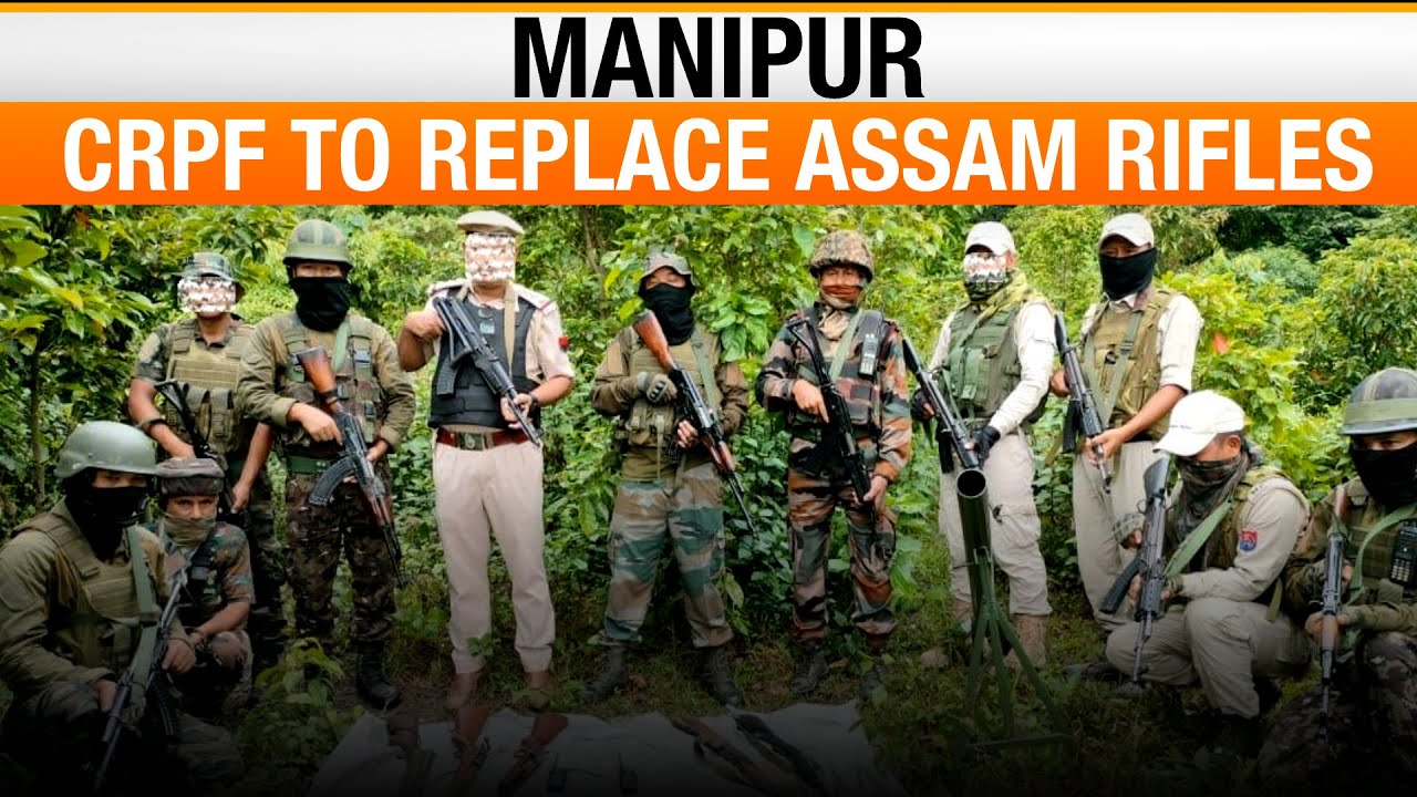 LIVE | Manipur | CRPF is set to replace two battalions of Assam Rifles ...