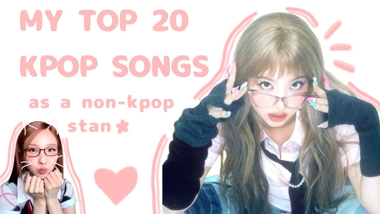 My top 20 kpop songs except I'm not a kpop stan! - YouTube