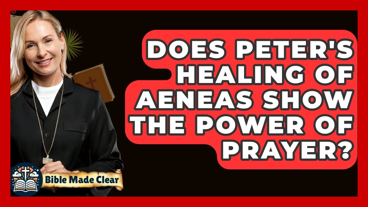 Does Peter's Healing Of Aeneas Show The Power Of Prayer ...