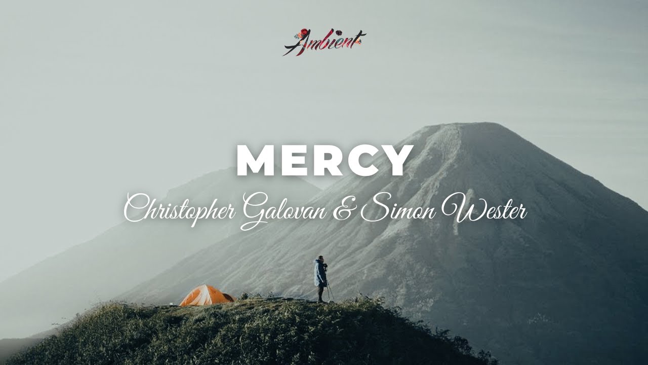 Christopher Galovan & Simon Wester - Mercy [cinematic relaxing ambient ...