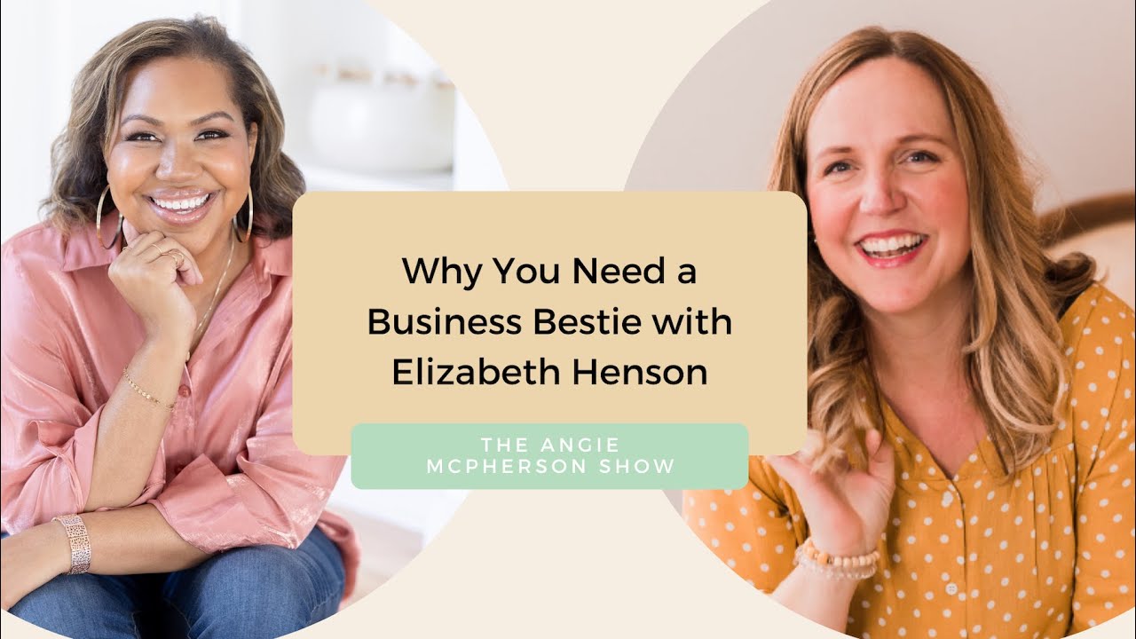 Why You Need a Business Bestie with Elizabeth Henson | The Angie ...
