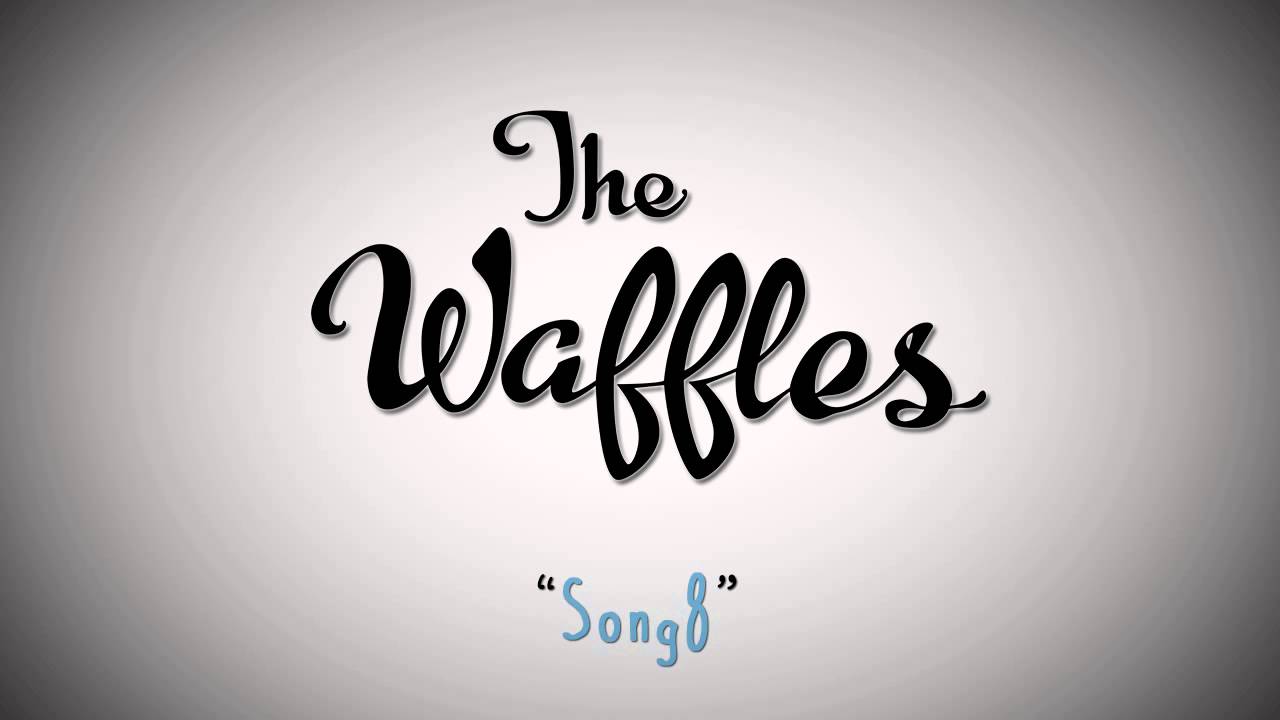 The Waffles - Song8 - YouTube