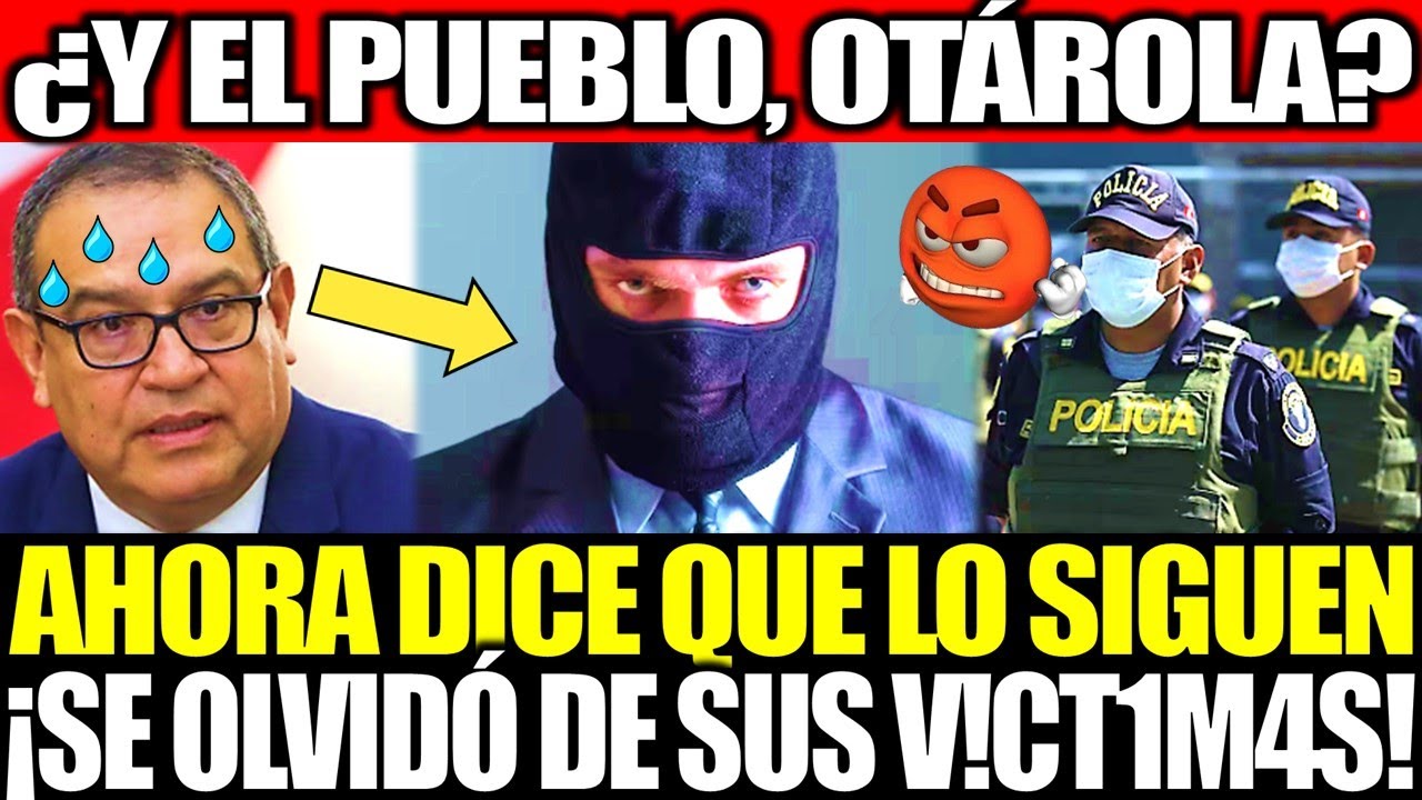 ¡POBRECITO OTÁROLA! AHORA SE VICTIMIZA Y PIDE PROTECCIÓN ¡SE OLVIDÓ DE ...