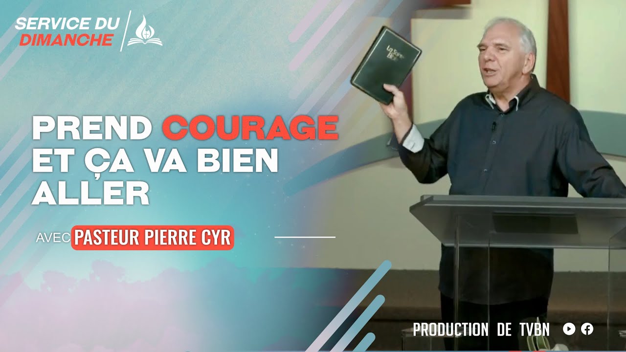 Prend courage et ça va bien aller - Pasteur Pierre Cyr - YouTube