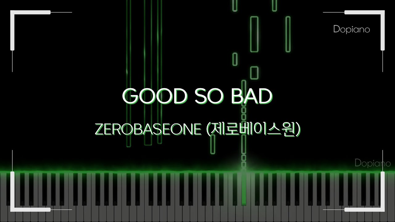 GOOD SO BAD - ZEROBASEONE (제로베이스원) (Piano cover) - YouTube