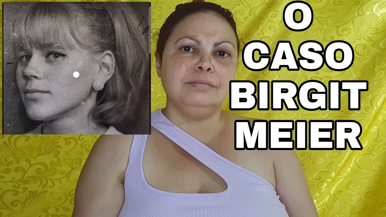 O CASO BIRGIT MEIER - YouTube