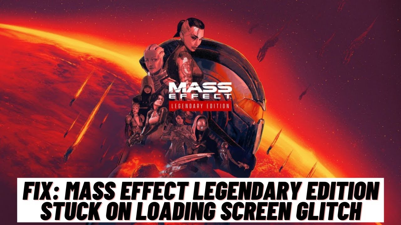 Fix Mass Effect Legendary Edition Stuck on Loading Screen Glitch - 2021 ...