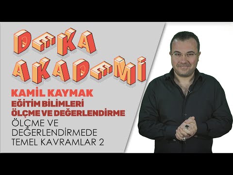 002 - Ölçme ve Değerlendirmede Temel Kavramlar 2  Bölüm - Kamil Kaymak
