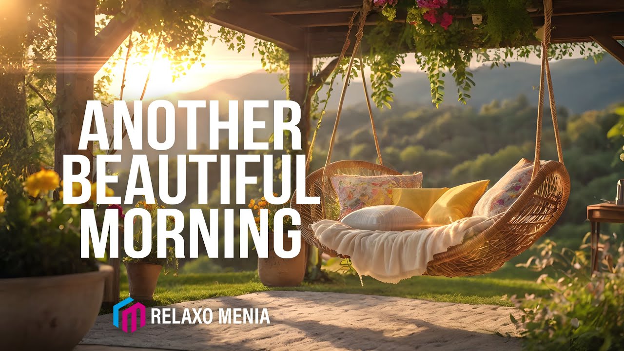 Another Beautiful Morning | Music for Relaxing and Productivity | Music ...