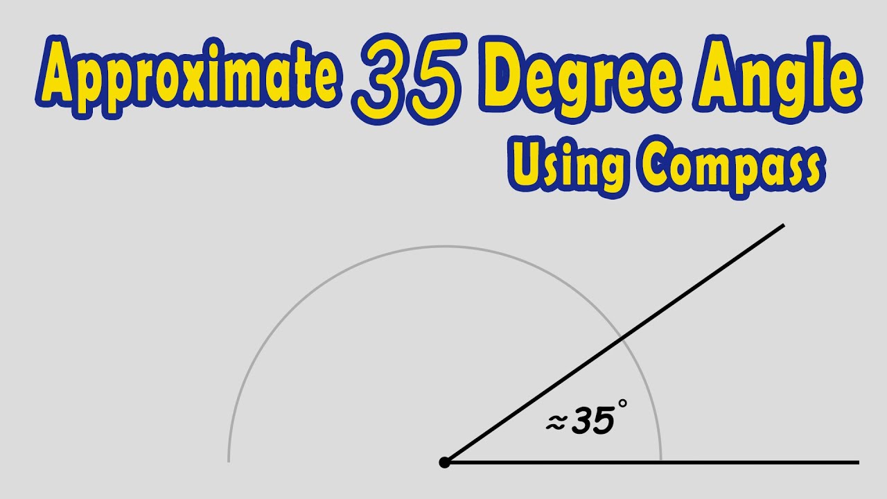 Construct An Approximate 35 Degree Angle Using Compass YouTube Construct An Approximate 35 Degree Angle Using Compass YouTube