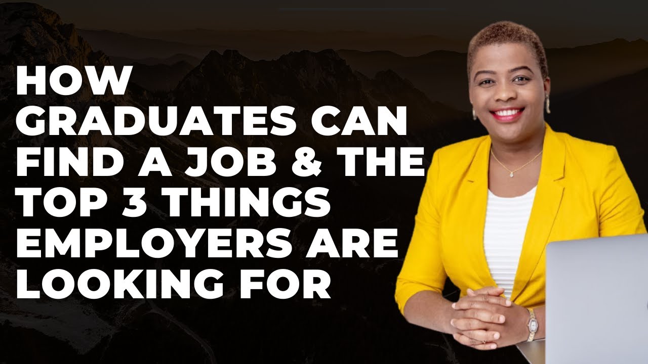How Graduates Can Find A Job & The Top 3 things Employers Are Looking ...
