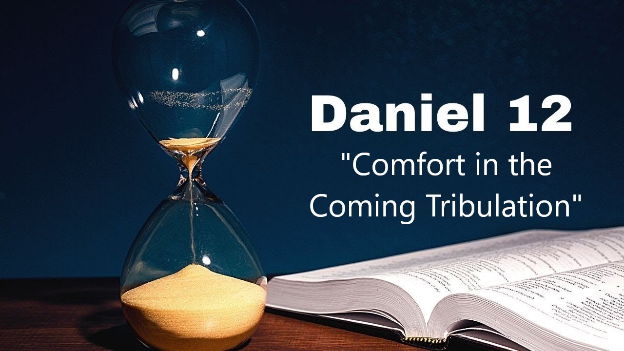 "Comfort in the Coming Tribulation" - Daniel 12:1-13 - YouTube