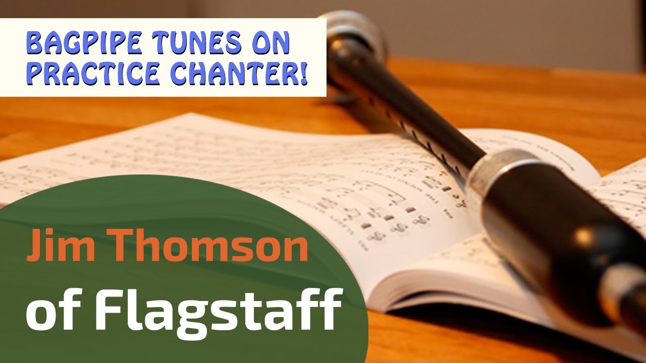 Jim Thomson of Flagstaff | 3/4 March | Bagpipe Tunes on Practice ...