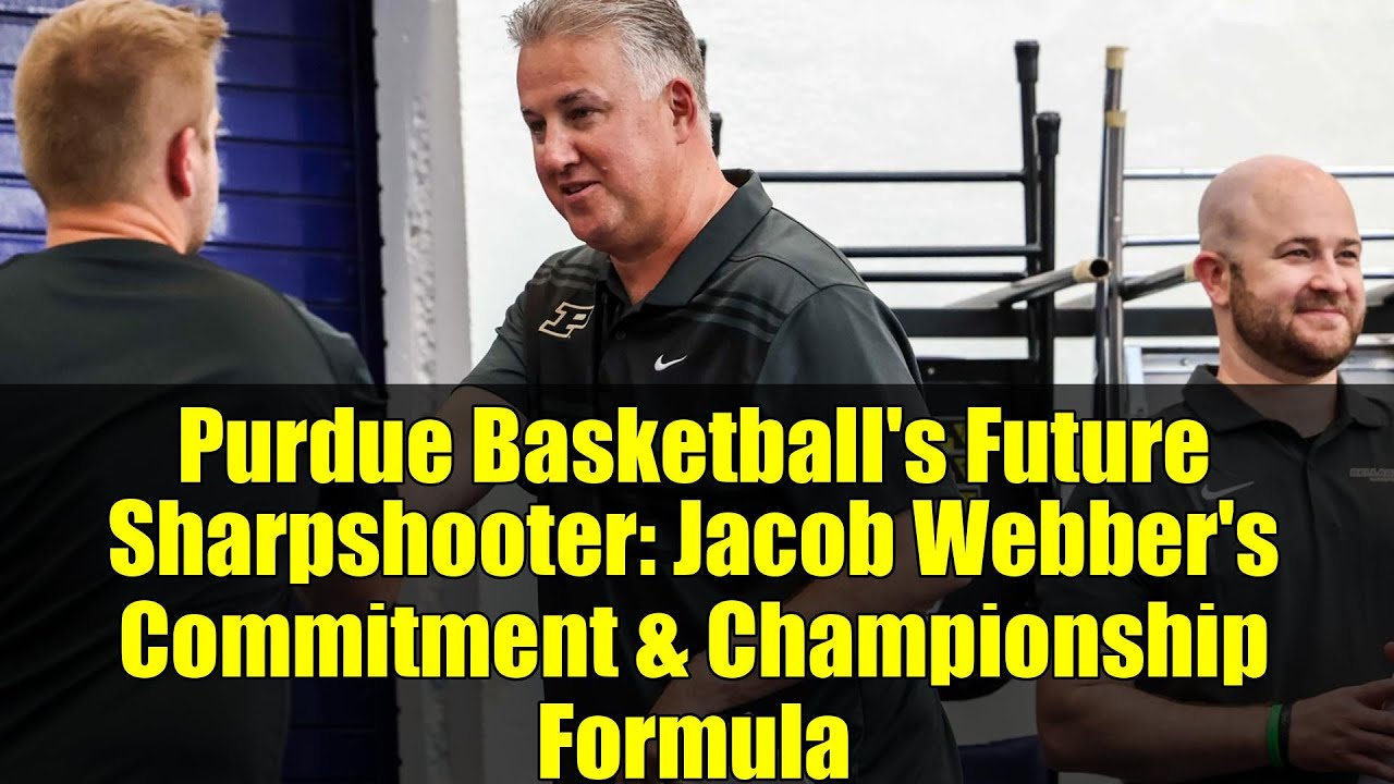 Purdue Basketball's Future Sharpshooter: Jacob Webber's Commitment ...