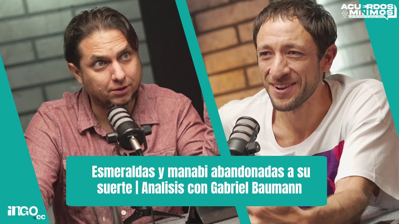 Esmeraldas y manabi abandonadas a su suerte | Análisis con Gabriel Baumann - YouTube