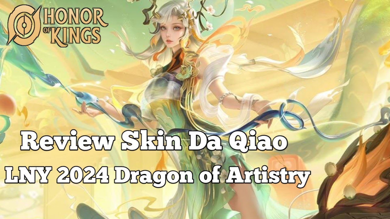 REVIEW SKIN DA QIAO LNY 2024 DRAGON OF ARTISTRY HONOR OF KINGS ...