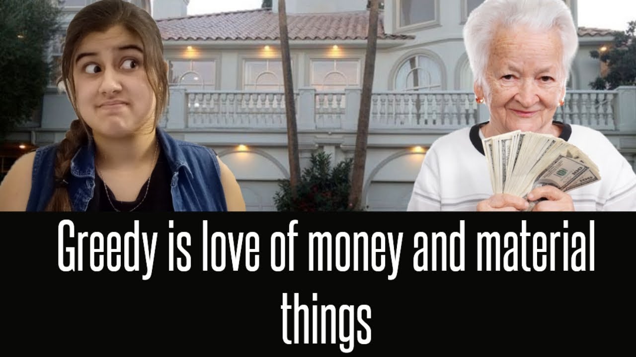 Greedy is love of money and material things 🤑 - YouTube