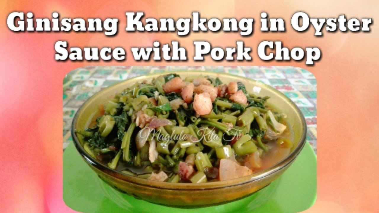 Sautéed Kangkong with Pork Chop | Ginisang Kangkong in Oyster Sauce ...