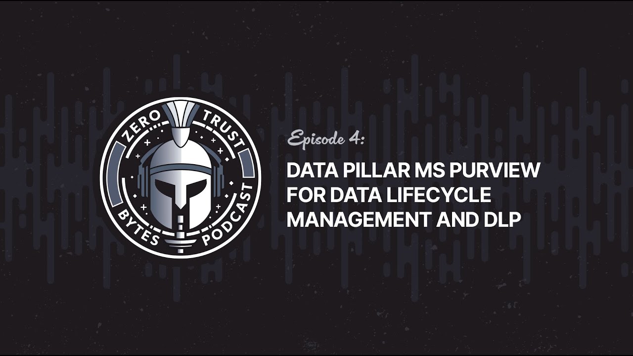 Zero Trust Bytes Podcast EP4: Data Pillar with MSFT Purview for Data ...