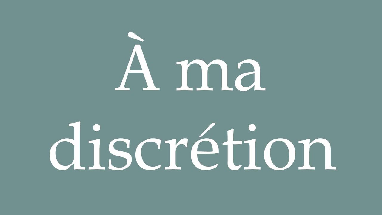 How to Pronounce ''À ma discrétion'' (To my discretion) Correctly in ...