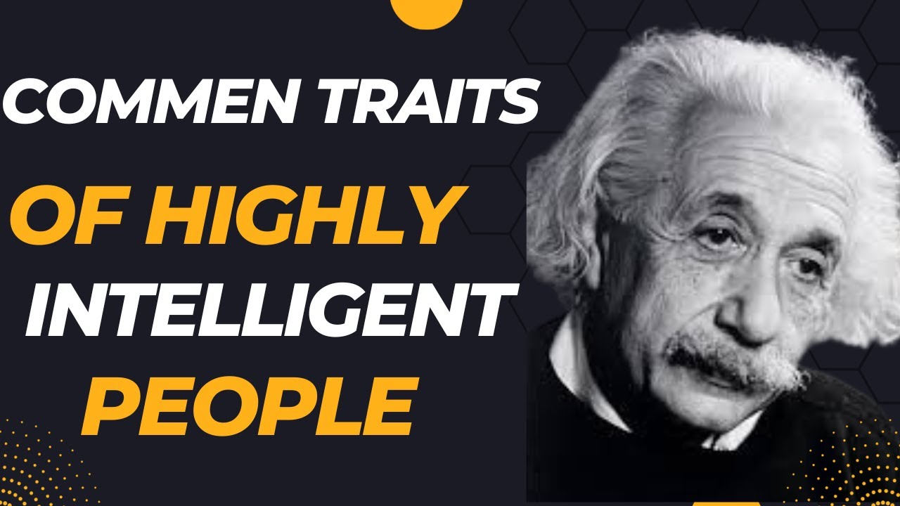 What are The common traits of highly Intelligent people: - YouTube