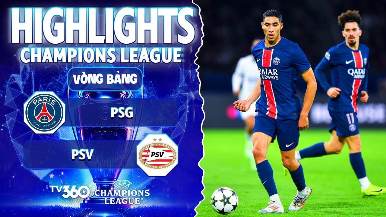 HIGHLIGHTS PSG VS PSV: NHÀ GIÀU SUÝT LẠC LỐI, NGƯỜI HÙNG MANG TÊN ...