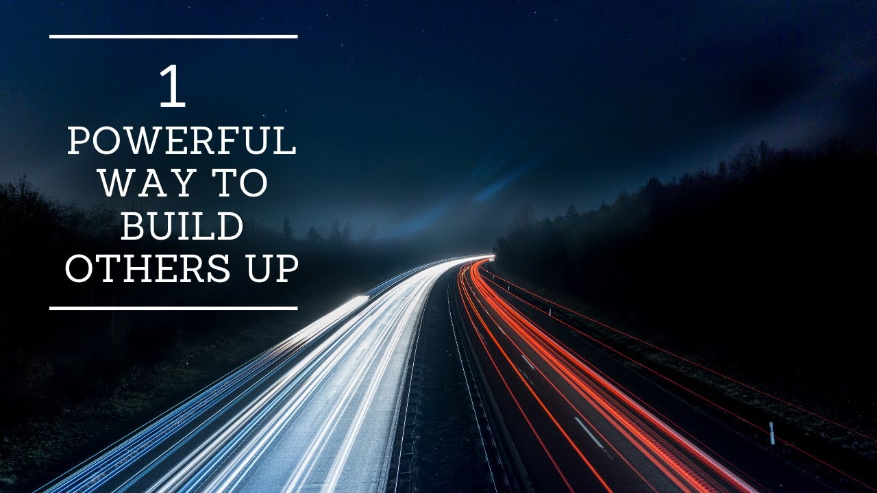 1 Powerful Way to Build Others Up - YouTube