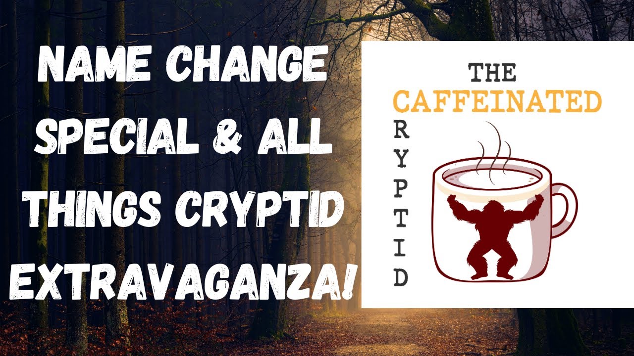 Name Change Special & Cryptid Extravaganza - #84 The Caffeinated ...