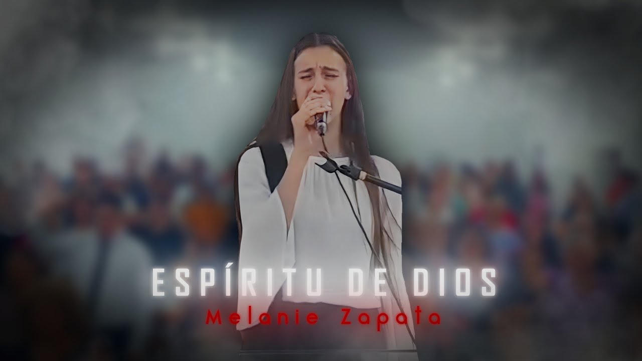 Melanie Zapata - Espíritu de Dios & Espíritu, Espíritu, desciende como ...