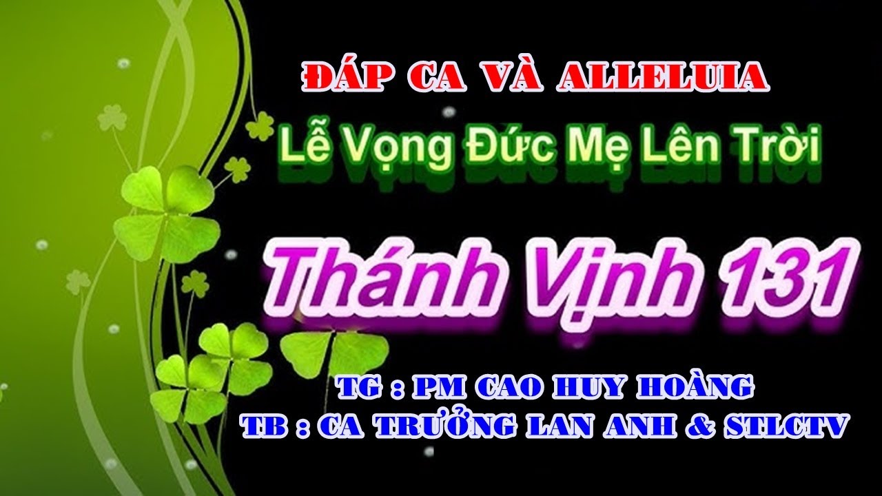 ĐÁP CA VÀ ALLELUIA LỄ VỌNG MẸ LÊN TRỜI TV 131 . TG:PM Cao Huy Hoàng TB ...