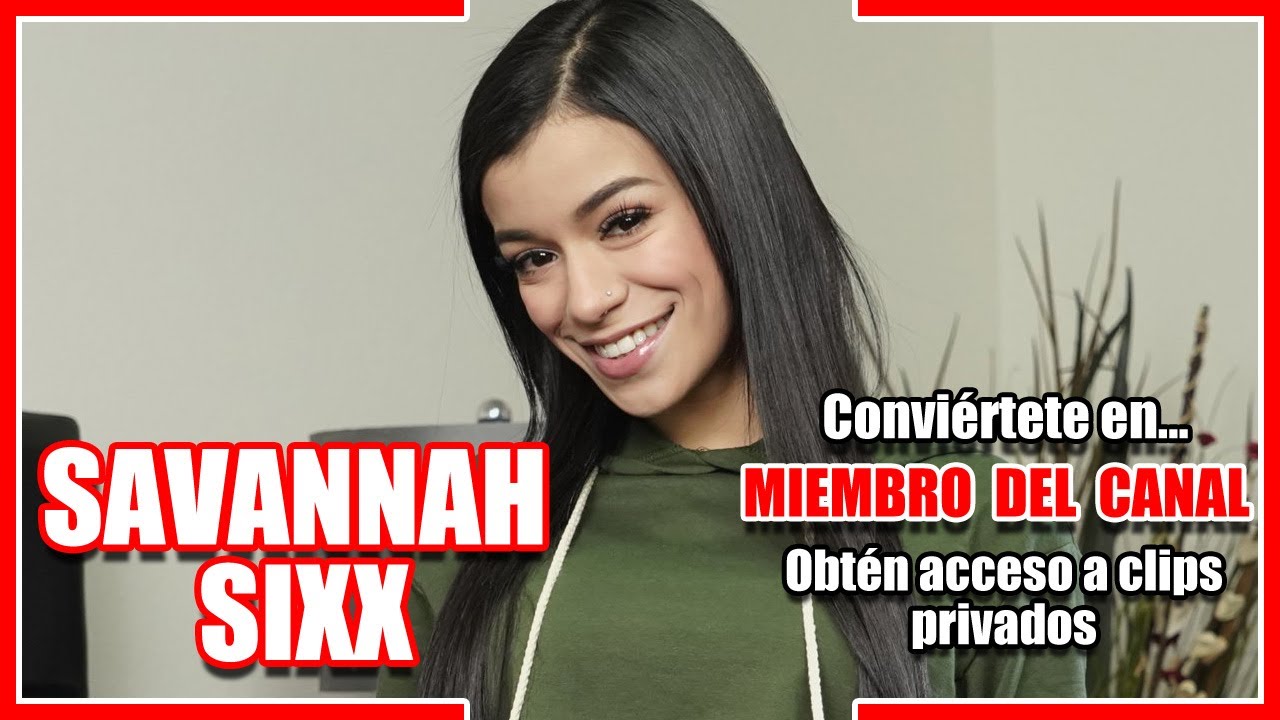 SAVANNAH SIXX | Conviértete en Miembro del canal - YouTube