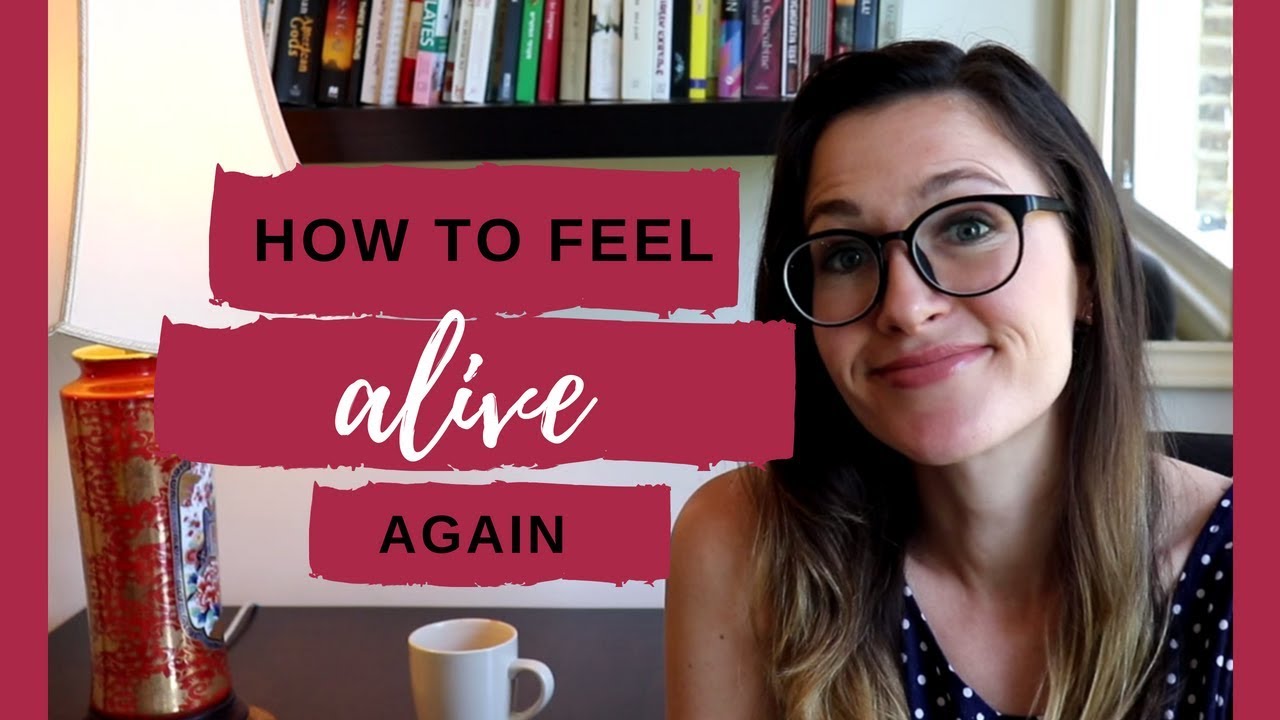 How To Feel Alive Again - YouTube