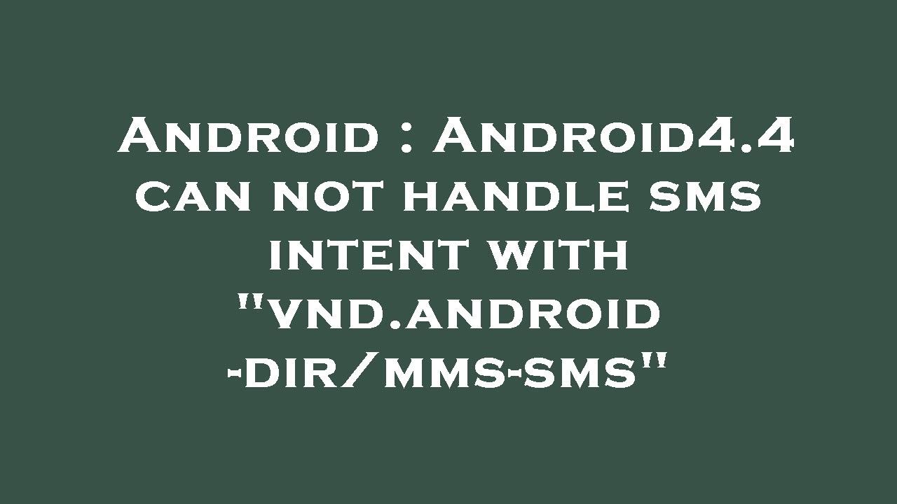 Android : Android4.4 can not handle sms intent with "vnd.android-dir/mms-sms" - YouTube
